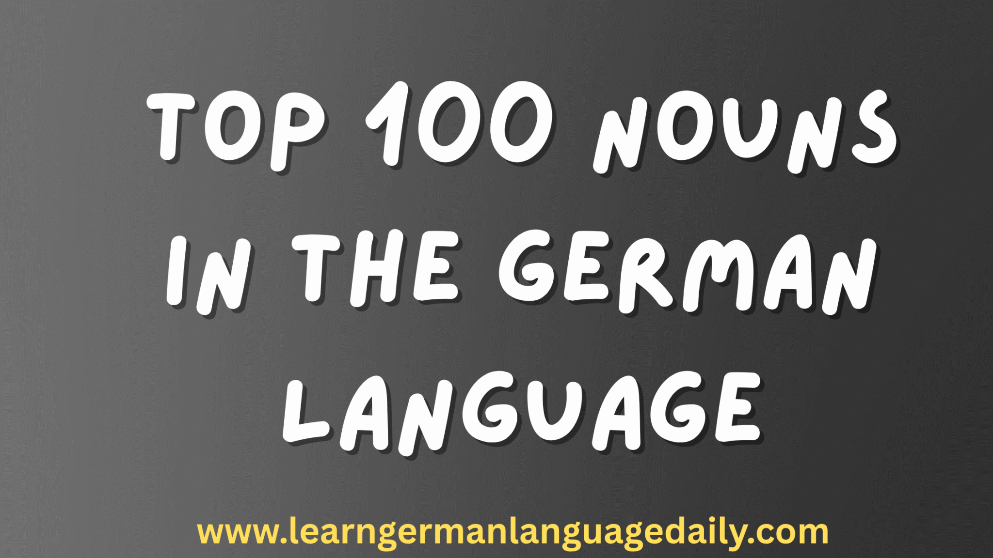 Top 100 Nouns in the German Language - learn german language daily